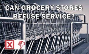 Can Grocery Stores Refuse Service? What You Need To Know – Grocery ...