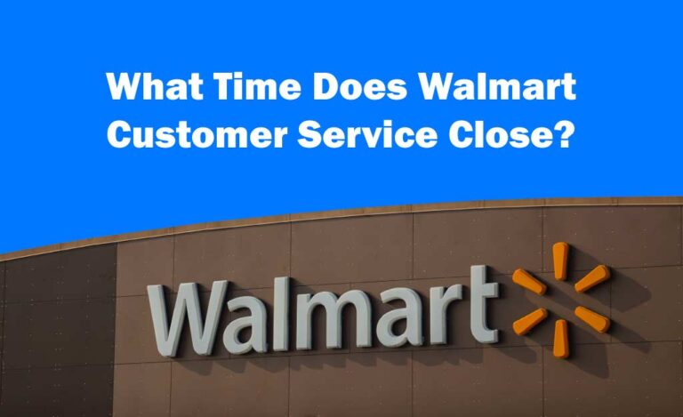 What Time Does Walmart Customer Service Close? – Grocery Store Guide